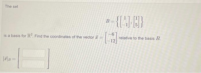 Solved The set B={[1−1],[15]} is a basis for R2. Find the | Chegg.com