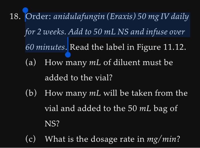 Solved 18. Order: anidulafungin (Eraxis) 50mg IV daily for 2 | Chegg.com