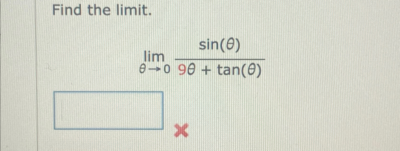 Solved Find the limit.limθ→0sin(θ)9θ+tan(θ) | Chegg.com