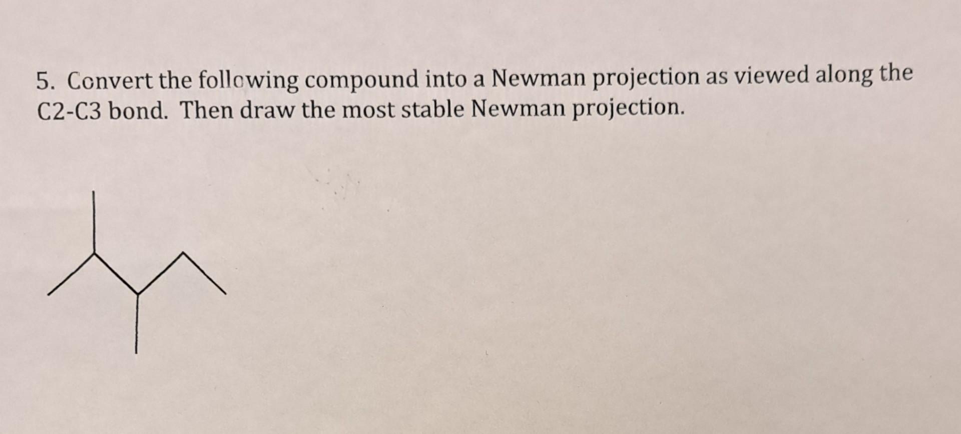 Solved 5. Convert the following compound into a Newman | Chegg.com