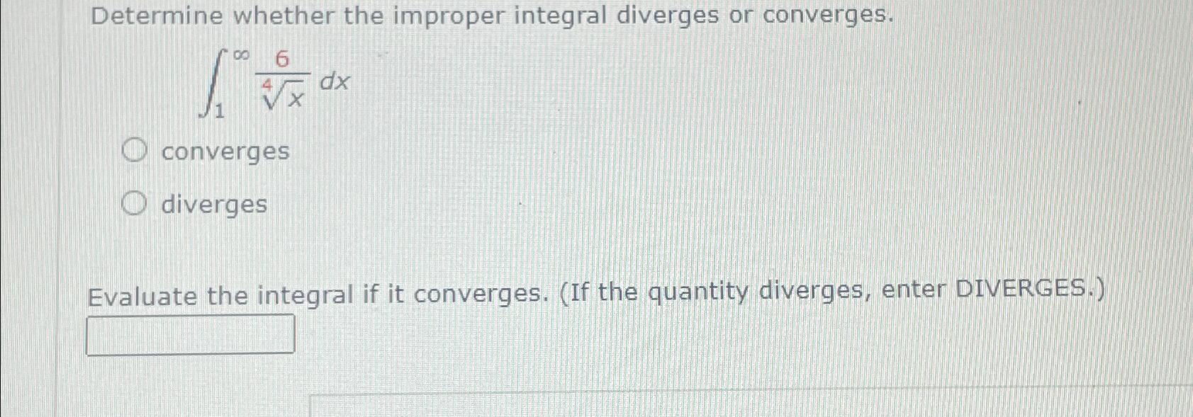 Solved Determine whether the improper integral diverges or | Chegg.com