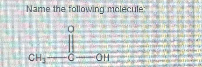 Solved Name the following molecule: CH3 | Chegg.com