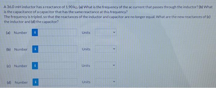 Solved A 36 0−mh Inductor Has A Reactance Of 1 90k A What