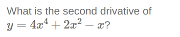 Solved What is the second drivative ofy=4x4+2x2-x ? | Chegg.com