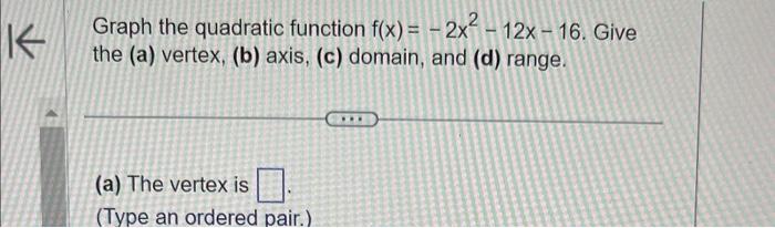 Solved Graph the quadratic function f(x)=−2x2−12x−16. Give | Chegg.com