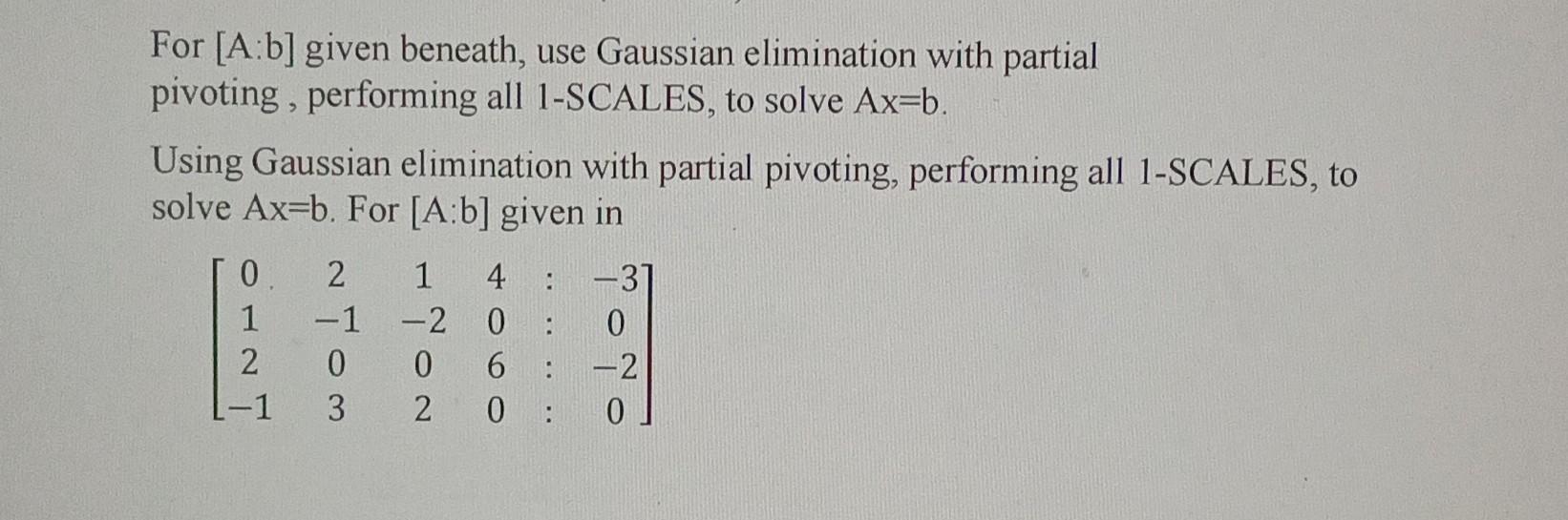 Solved For [A:b] given beneath, use Gaussian elimination | Chegg.com