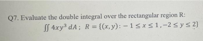 Solved Q7. Evaluate the double integral over the rectangular | Chegg.com