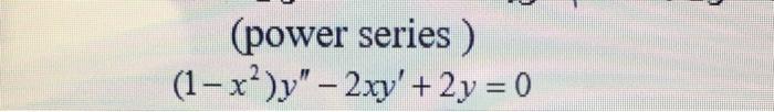Solved (power series ) (1 - x?)y" – 2xy' + 2 y = 0 | Chegg.com