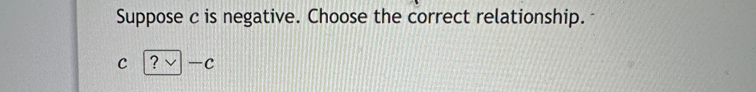 Solved Suppose c ﻿is negative. Choose the correct | Chegg.com