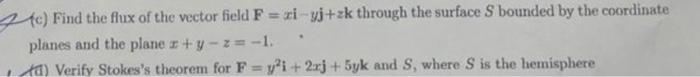 Solved c) Find the flux of the vector field F=zi-yj+zk | Chegg.com