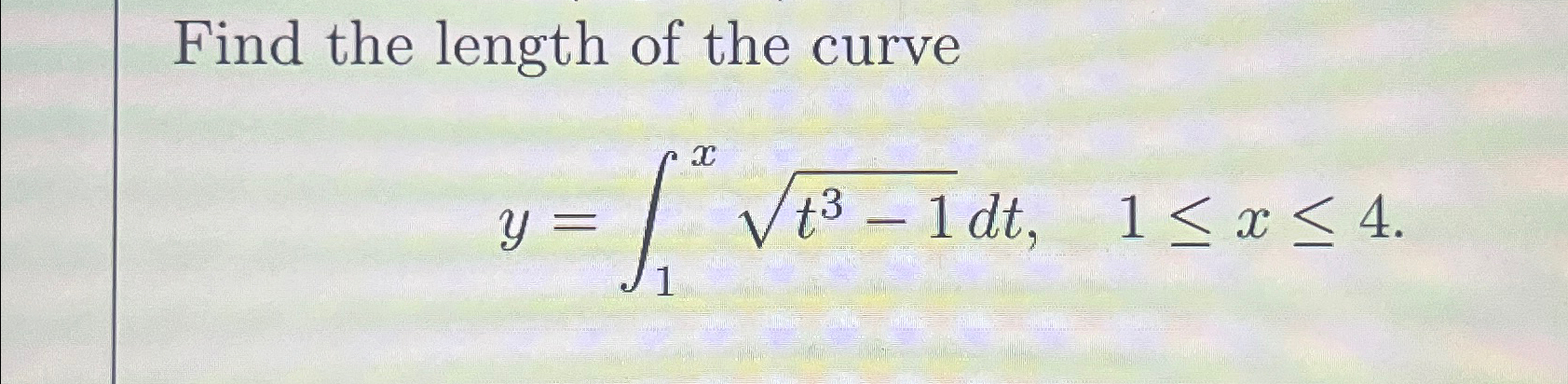 Solved Find the length of the curvey=∫1xt3-12dt,1≤x≤4. | Chegg.com