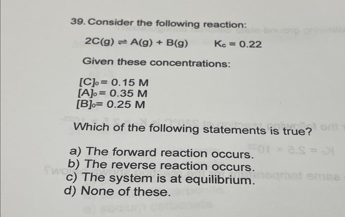 Solved 39. Consider the following reaction: 2C(g) = A(g) + | Chegg.com