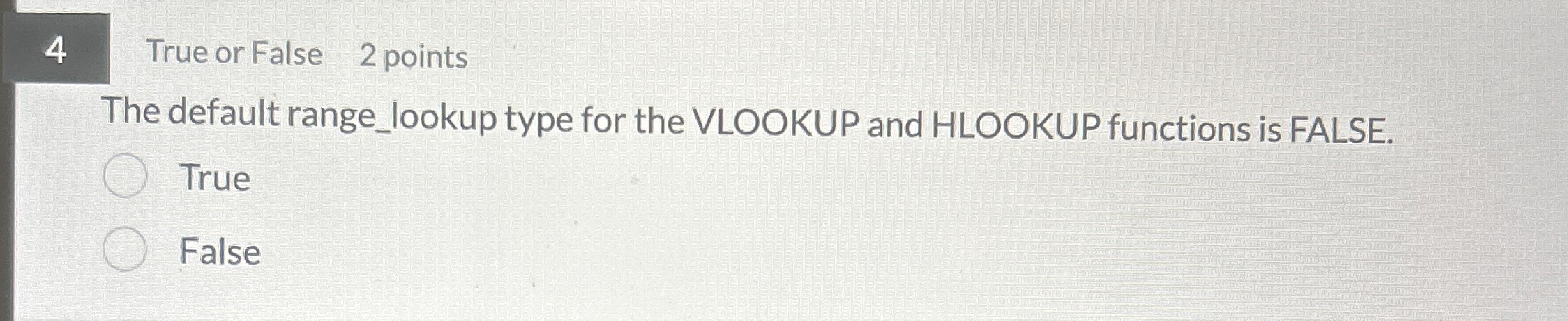 Solved 4True or False2 ﻿pointsThe default range_lookup type | Chegg.com
