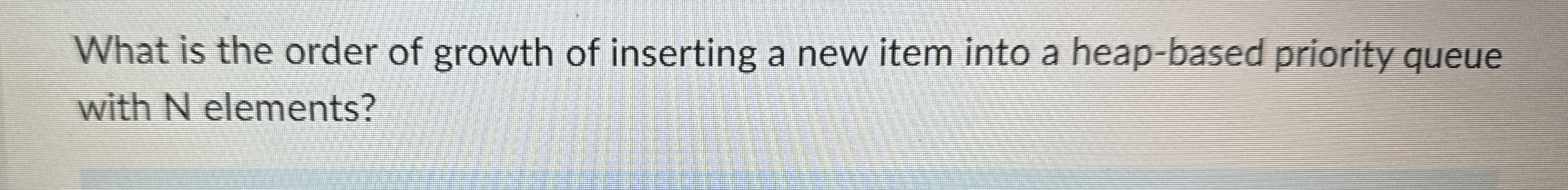 Solved What is the order of growth of inserting a new item | Chegg.com