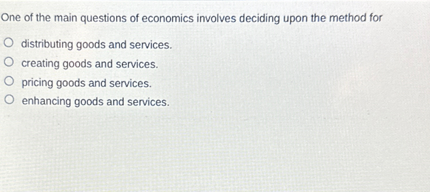 Solved One of the main questions of economics involves | Chegg.com