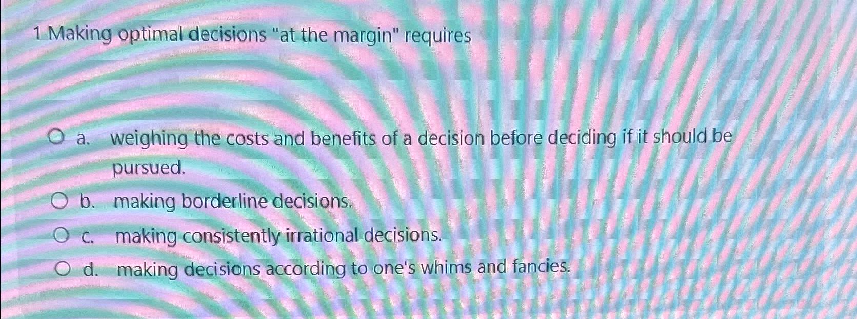 Solved 1 ﻿Making optimal decisions "at the margin" | Chegg.com