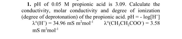 Solved 1. pH of 0.05 M propionic acid is 3.09. Calculate the | Chegg.com