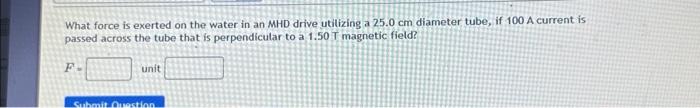 Solved What force is exerted on the water in an MHD drive | Chegg.com