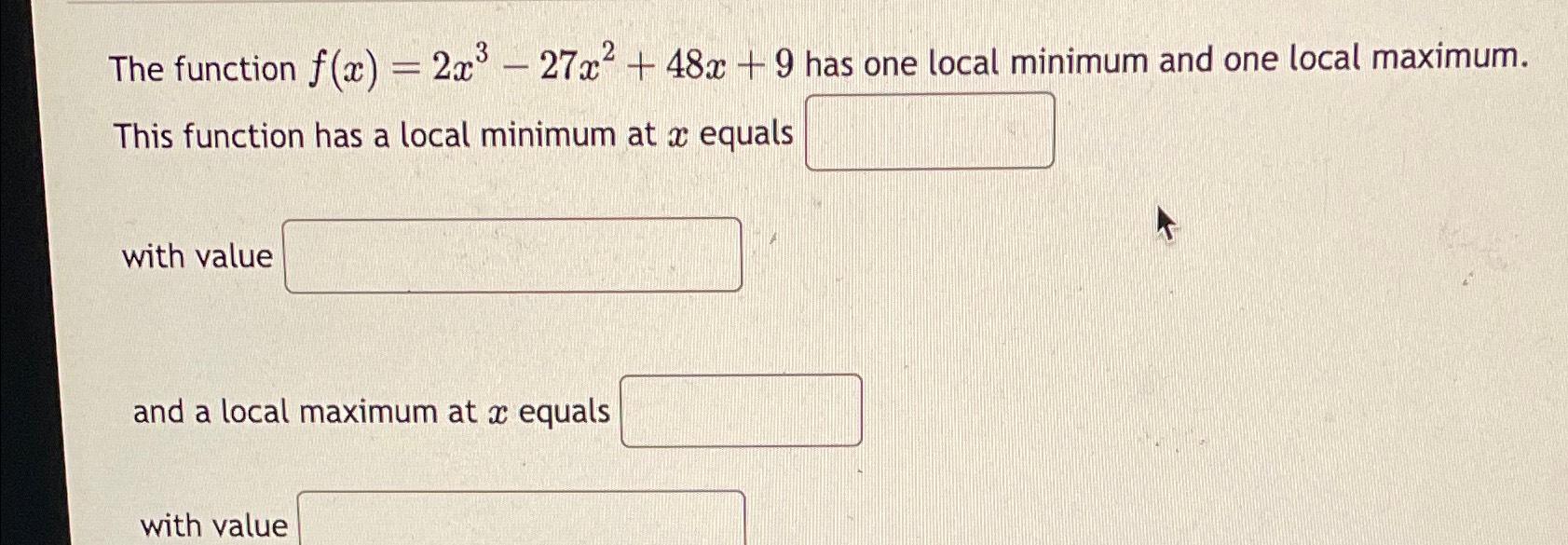 Solved The function f(x)=2x3-27x2+48x+9 ﻿has one local | Chegg.com