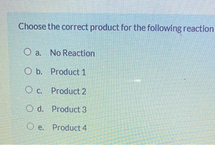 Solved Choose the correct product for the following reaction | Chegg.com
