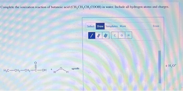 Solved Complete the ionization reaction of butanoic acid | Chegg.com