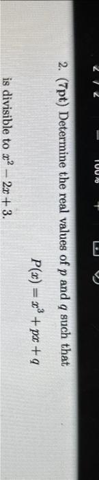 Solved 2. (7pt) Determine the real values of p and q such | Chegg.com