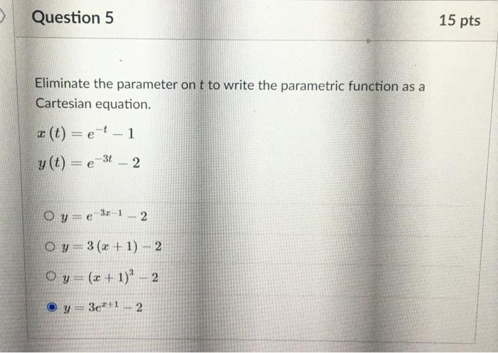Solved Question 5 15 pts Eliminate the parameter on t to | Chegg.com Solved Question 5 15 pts Eliminate the parameter on t to | Chegg.com