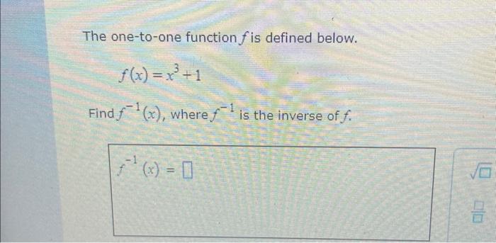 Solved The one-to-one function f is defined below. f(x)=x3+1 | Chegg.com