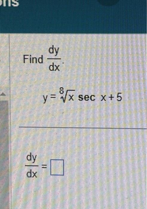 Solved Find dy dy 8 y = x sec x + 5 -0 | Chegg.com