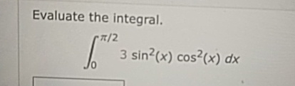 Solved Evaluate the integral.∫0π23sin2(x)cos2(x)dx | Chegg.com