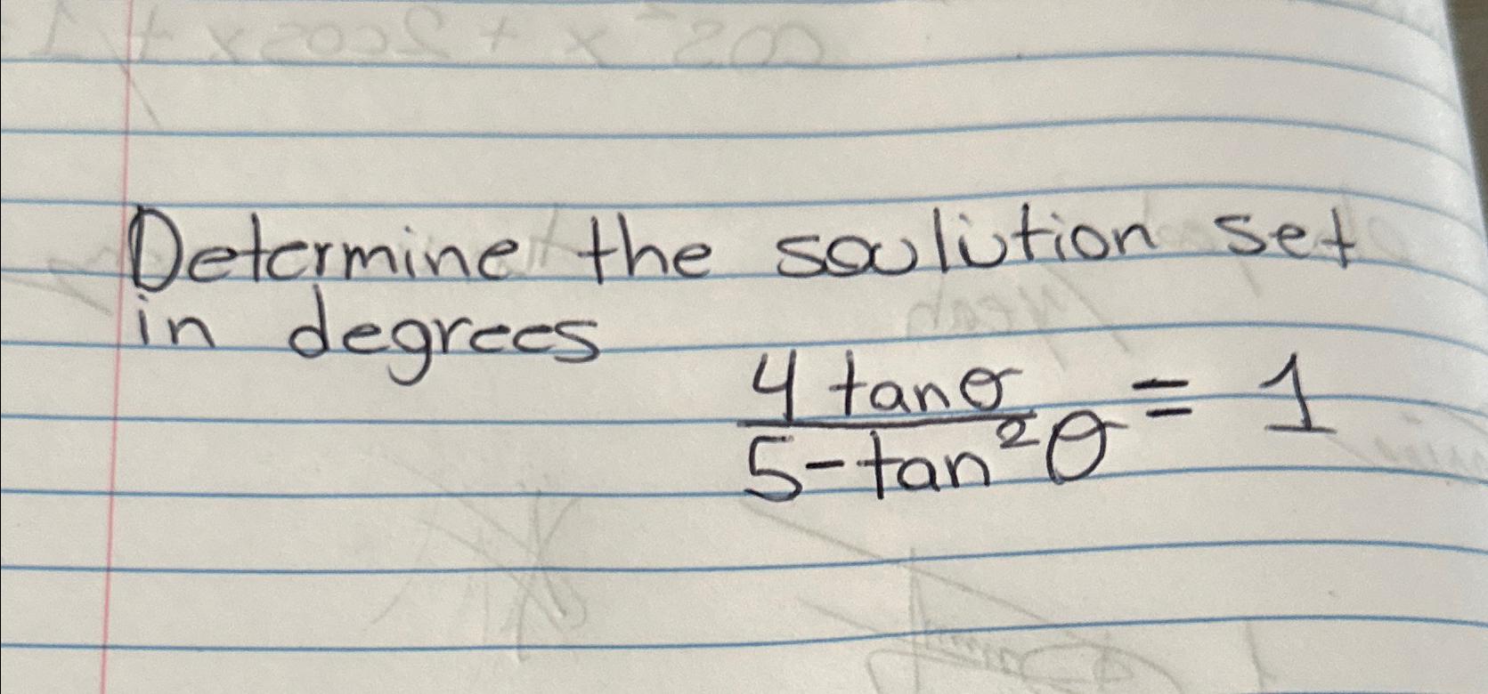Solved Determine the soulution set in degrees4tanθ5-tan2θ=1 | Chegg.com