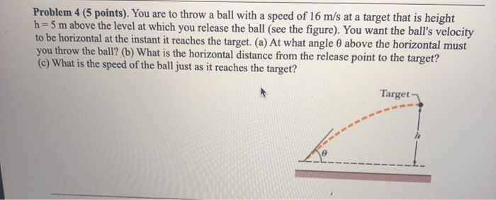 Solved Problem 4 (5 points). You are to throw a ball with a | Chegg.com