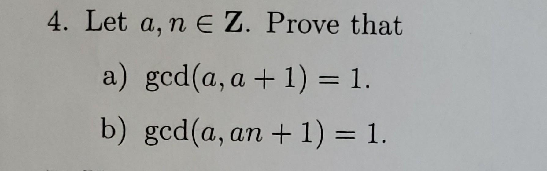 Solved 4. Let a,n∈Z. Prove that a) gcd(a,a+1)=1. b) | Chegg.com