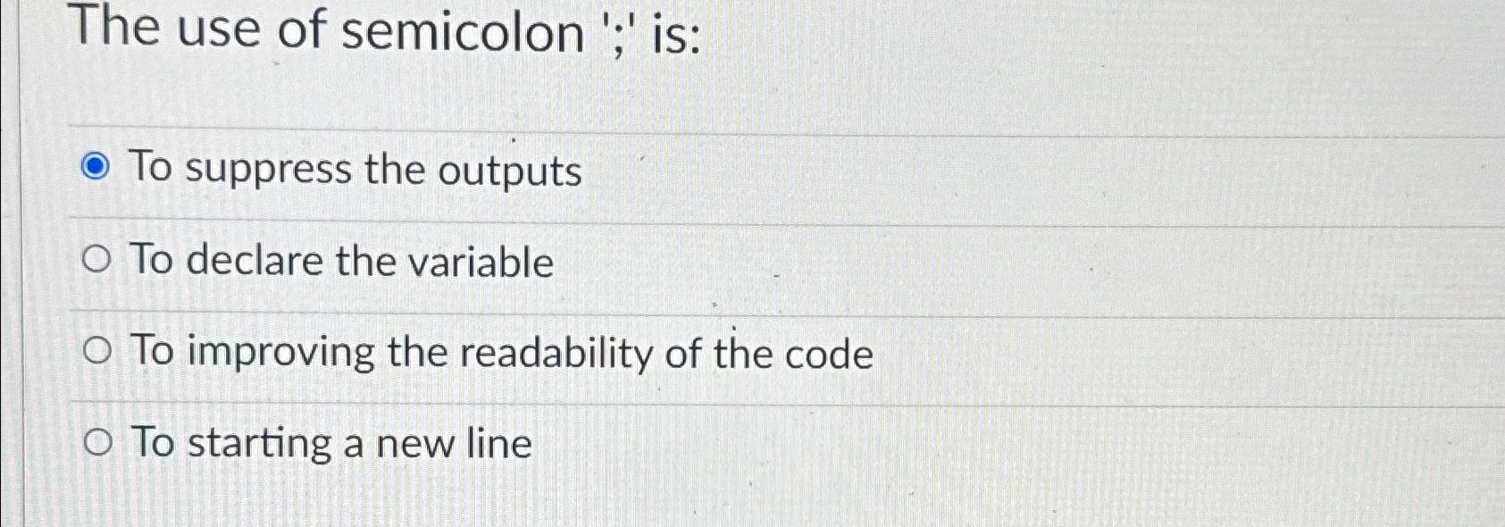Solved The use of semicolon ';' ﻿is:To suppress the | Chegg.com