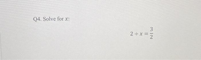 Solved Q4. Solve for x : 2÷x=23 | Chegg.com