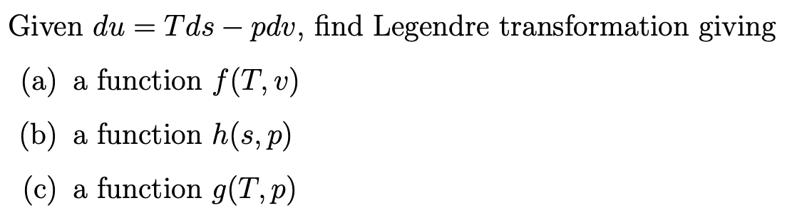Solved Given du=Tds-pdv, ﻿find Legendre transformation | Chegg.com