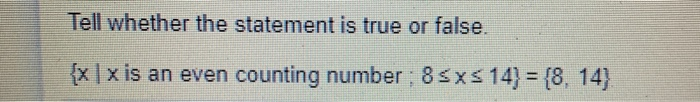 Solved Tell whether the statement is true or false. {x|x is | Chegg.com