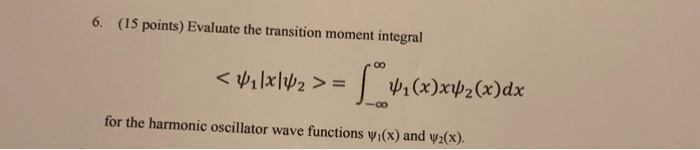 Solved 6. (15 points) Evaluate the transition moment | Chegg.com