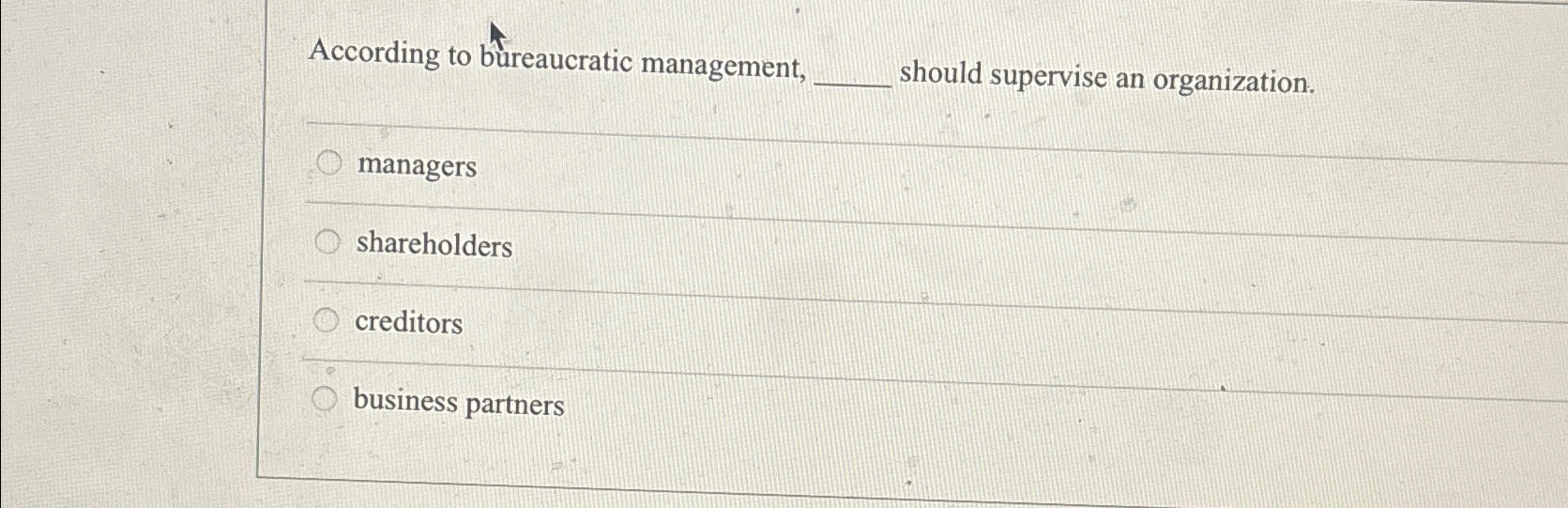 Solved According to bureaucratic management, should | Chegg.com