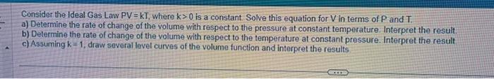 Solved Consider the Ideal Gas Law PV =kT, where k>0 is a | Chegg.com