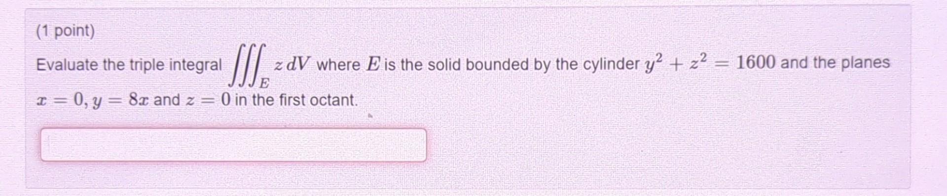 Solved (1 point) Evaluate the triple integral ∭EzdV where E | Chegg.com