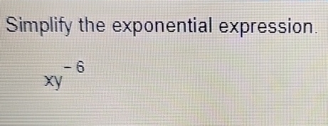 Solved Simplify the exponential expression.xy-6 | Chegg.com