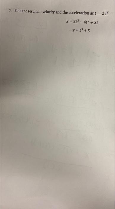 Solved 7. Find the resultant velocity and the acceleration | Chegg.com