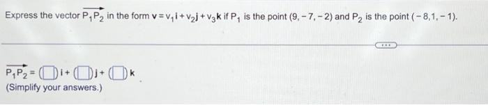 Solved Express the vector P1P2 in the form v=v1i+v2j+v3k if | Chegg.com