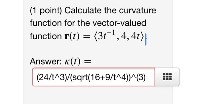 Solved (1 point) Calculate the curvature function for the | Chegg.com
