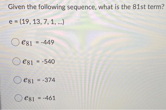 Solved Given the following sequence, what is the 81st term? | Chegg.com