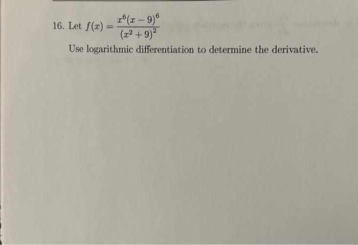Solved 16. Let f(x)=(x2+9)2x6(x−9)6 Use logarithmic | Chegg.com