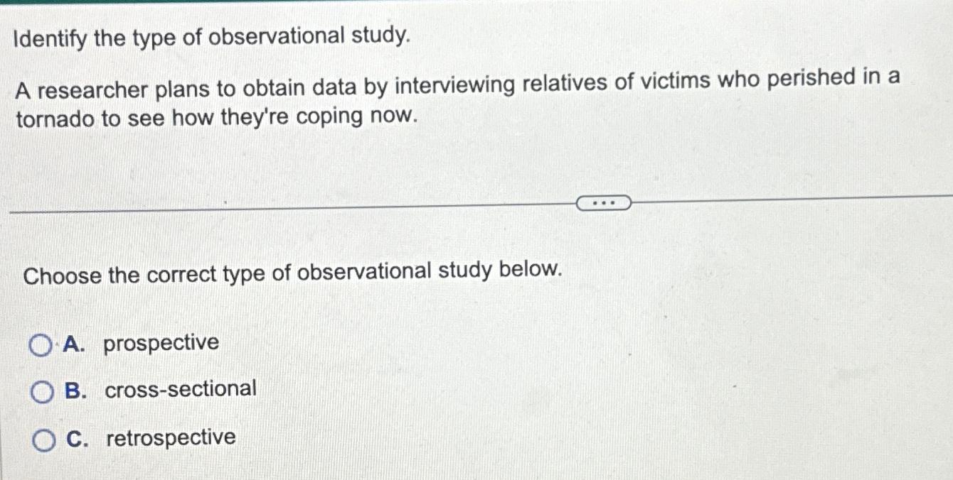 Solved Identify the type of observational study.A researcher | Chegg.com