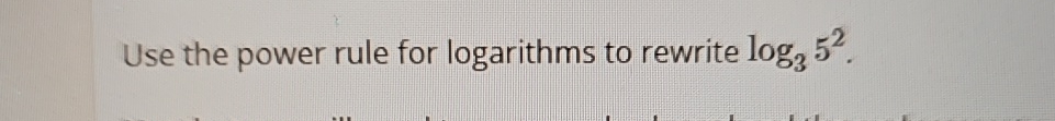 Solved Use the power rule for logarithms to rewrite log352. | Chegg.com