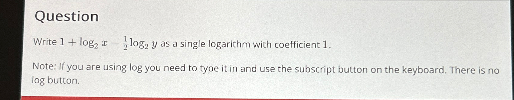 Solved QuestionWrite 1+log2x-12log2y ﻿as a single logarithm | Chegg.com